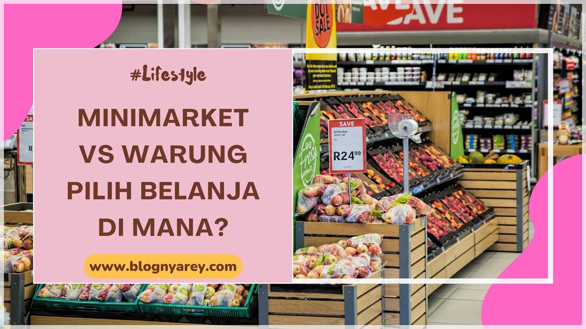 Minimarket VS Warung, Pilih belanja di Mana? - Blognya Rey